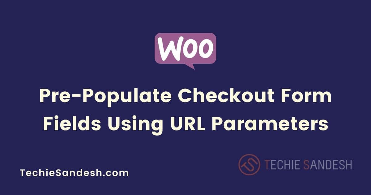 Pre-Populate Checkout Form Fields Using URL Parameters - TECHie Sandesh Pre-Populate Checkout Form Fields Using URL Parameters - TECHie Sandesh